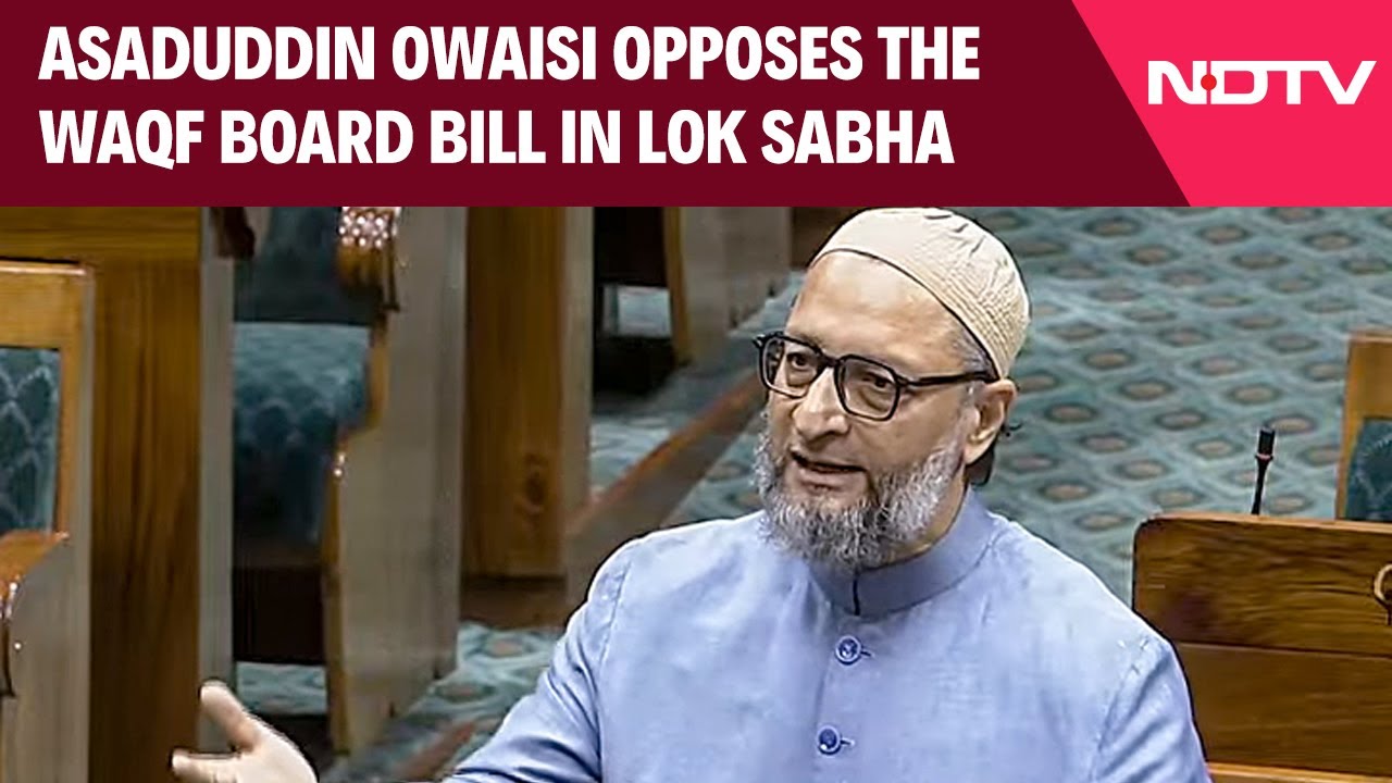 Asaduddin Owaisi Opposes The Waqf Board Bill In Lok Sabha: "This House ...