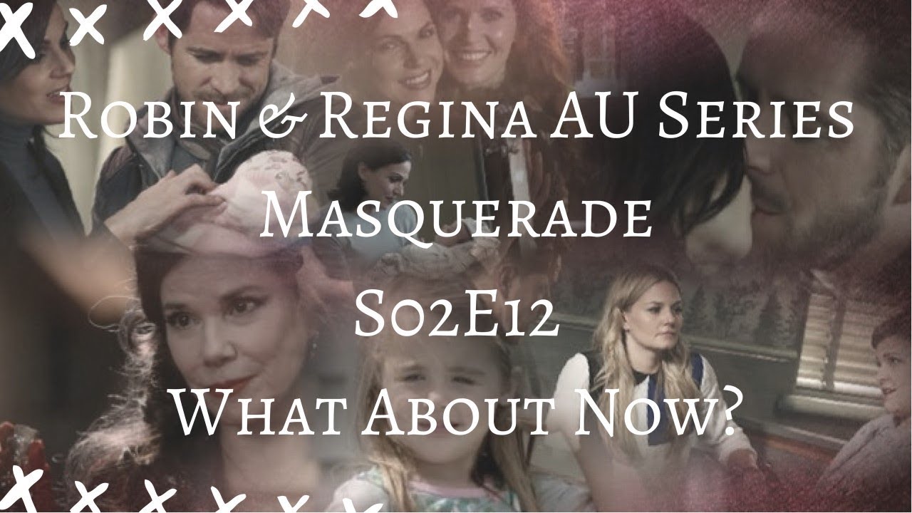 Robin & Regina - AU Series - Masquerade - S02E12 - What About Now ...