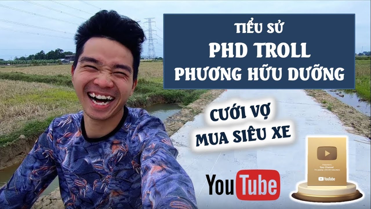 Tiểu sử Phương Hữu Dưỡng - PHD Troll | Youtuber triệu view | Sự nghiệp ...