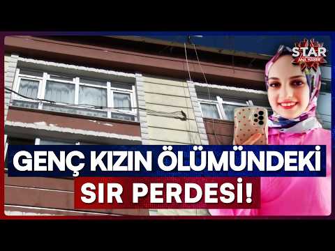 21 Yaşındaki Kübra'nın Gizemli Ölümü! Feci Olayın Tanıkları Konuştu | Star Ana Haber