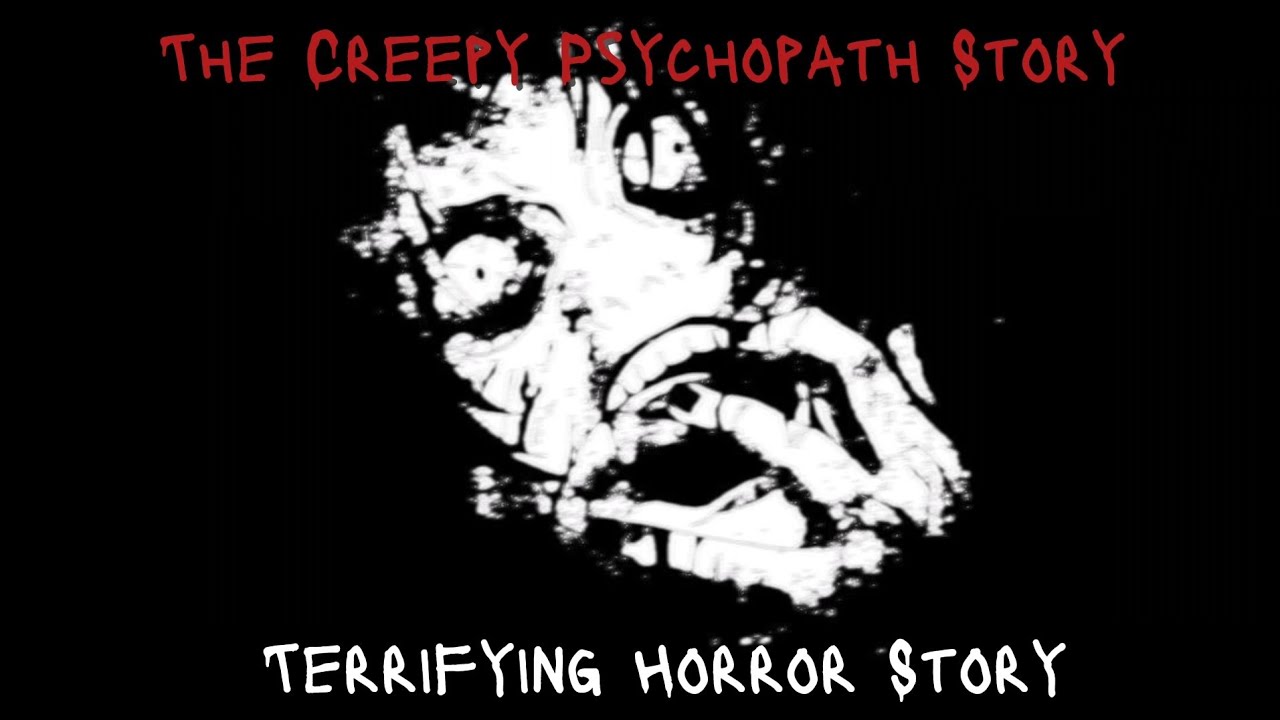 The Creepy Psychopath Horror Story - YouTube