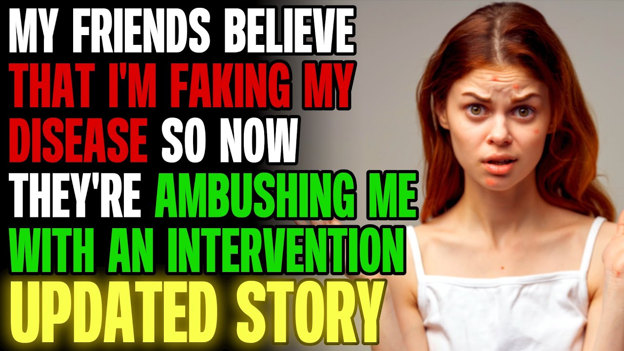 My Friends Believe That I'm Faking My Disease So Now They're Ambushing ...