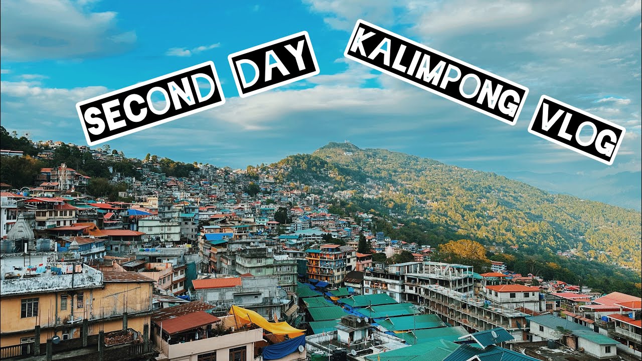 This is how you should plan your 2nd day in Kalimpong | Kalimpong EP2 ...