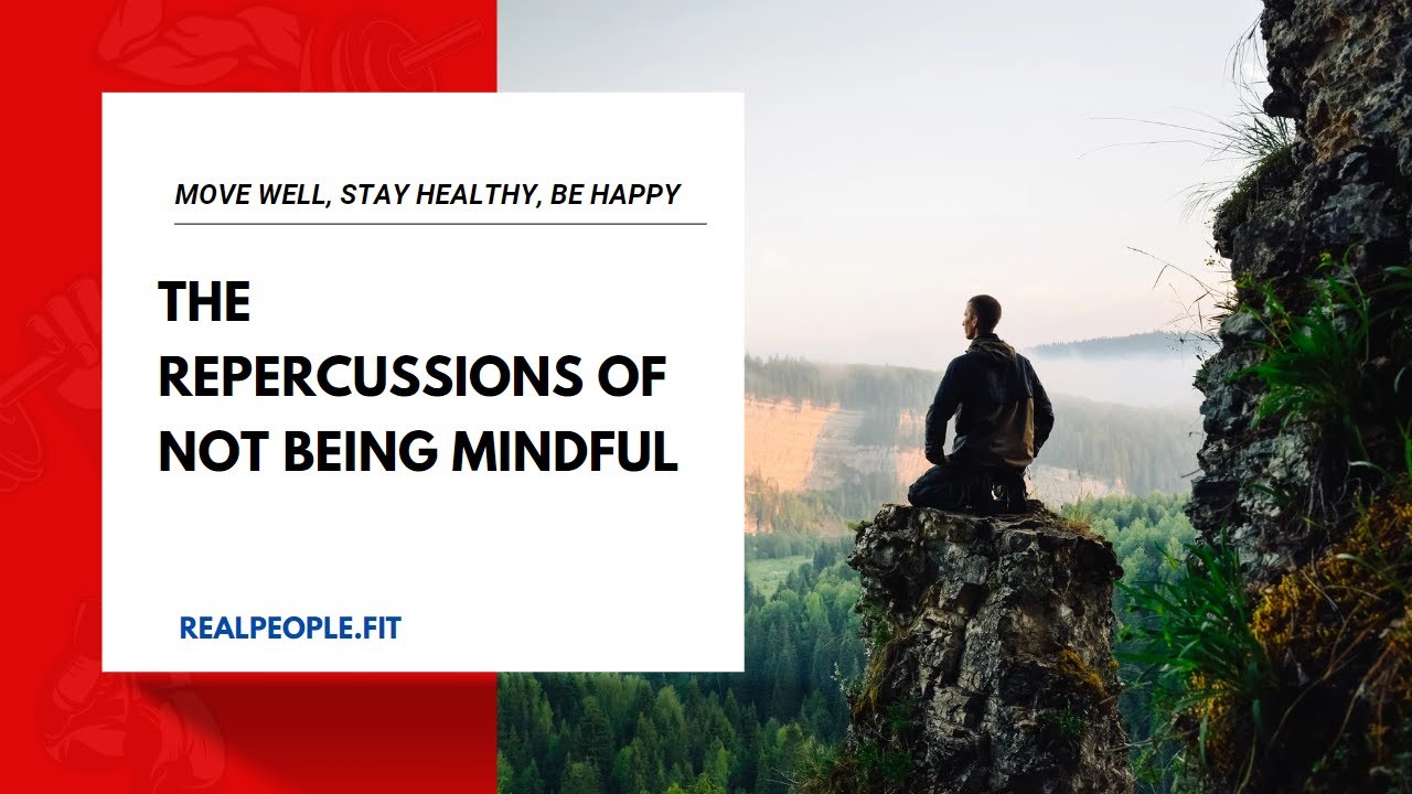 The Repercussions of Not Being Mindful - YouTube