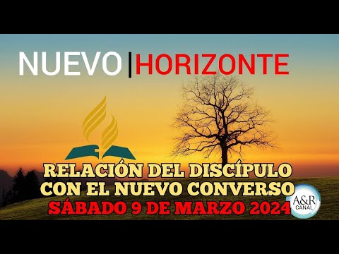 NUEVO HORIZONTE - SÁBADO 9 de MARZO del 2024 - RELACIÓN DEL DISCÍPULO CON EL NUEVO CONVERSO ...