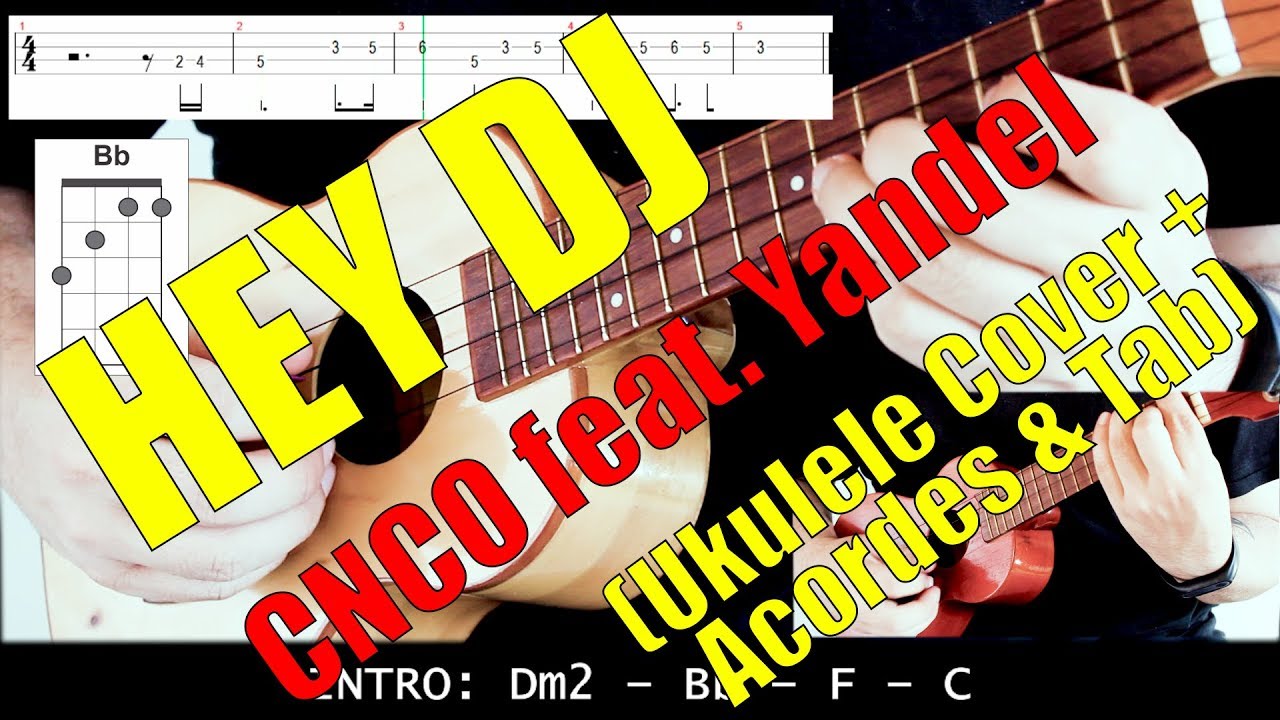 HEY DJ - CNCO Feat. Yandel (Ukulele Cover + Acordes & Tab) - YouTube
