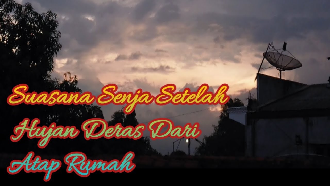 Suasana Senja Setelah Hujan Deras Kemarin dari Atap Rumah @UmmaChannel ...