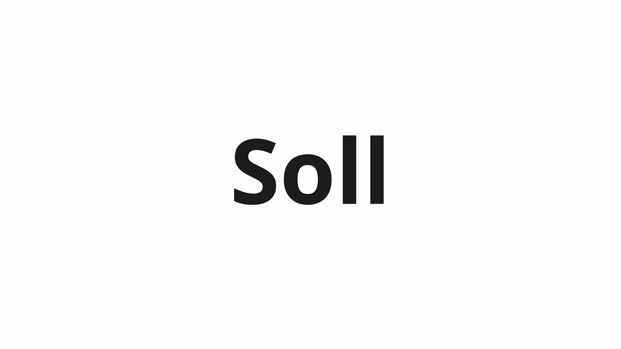 How to pronounce Soll - YouTube