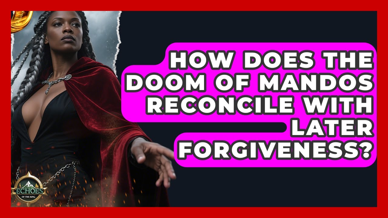 How Does The Doom Of Mandos Reconcile With Later Forgiveness? - Echoes ...