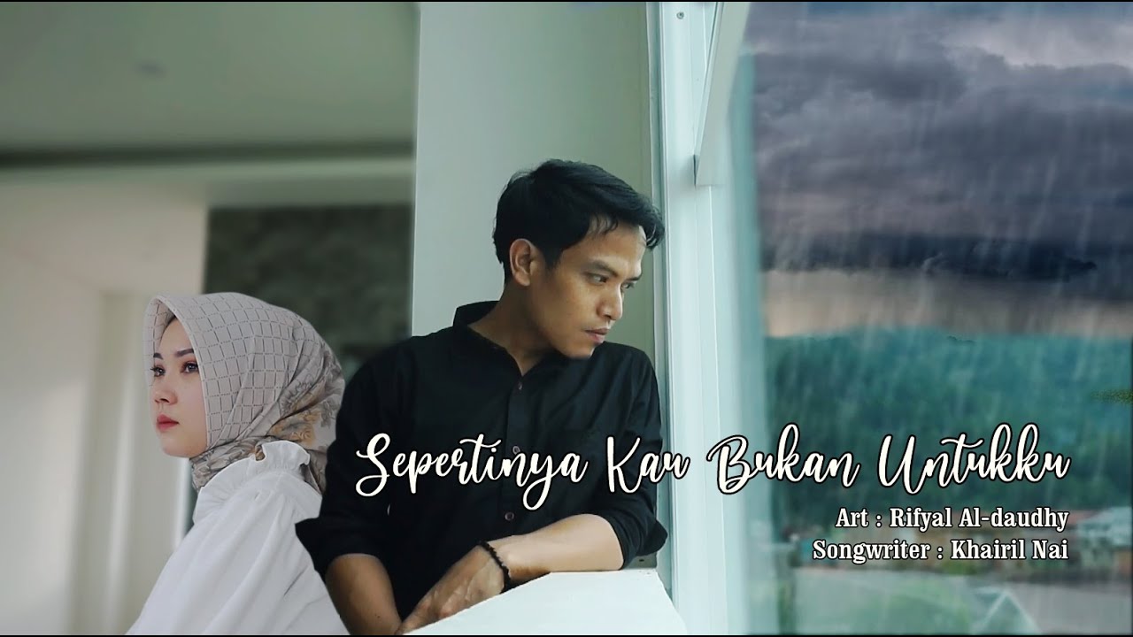 Trailer Lagu SEPERTINYA KAU BUKAN UNTUKKU - RIFYAL AL-DAUDHY - YouTube