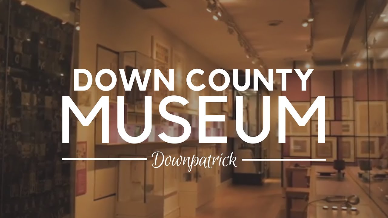 Down County Museum - Downpatrick - Co. Down Northern Ireland - YouTube