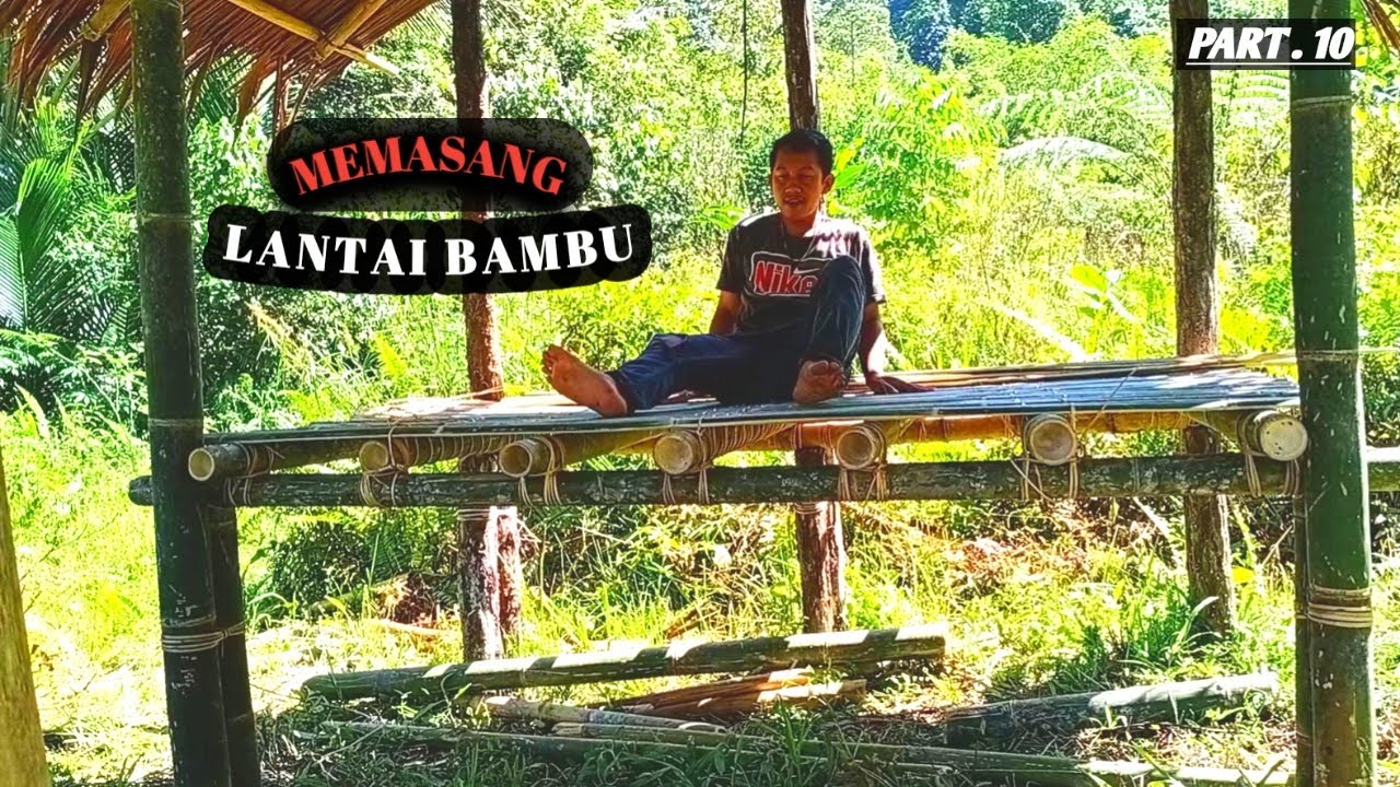 Memasang Lantai Bambu, Bertahan Hidup Sendiri Di Alam Liar. || Part.10 ...