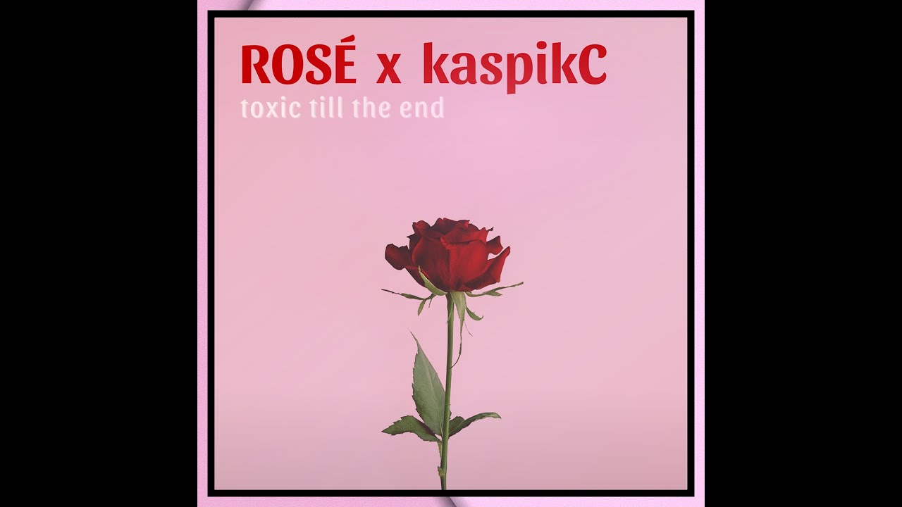 ROSÉ - toxic till the end (kaspikC Remix) - YouTube