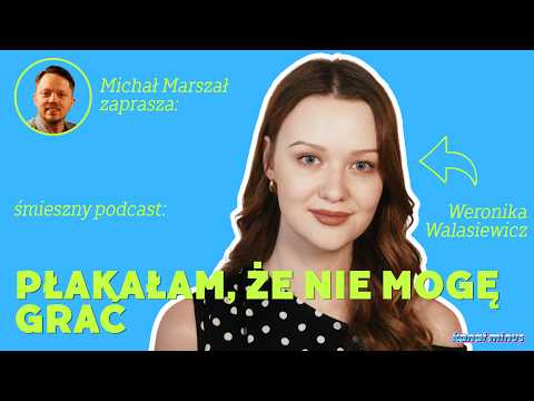 Weronika Walasiewicz: Bałam się mówić, że jestem aktorką, bo nie mam dyplomu | Śmieszny podcast