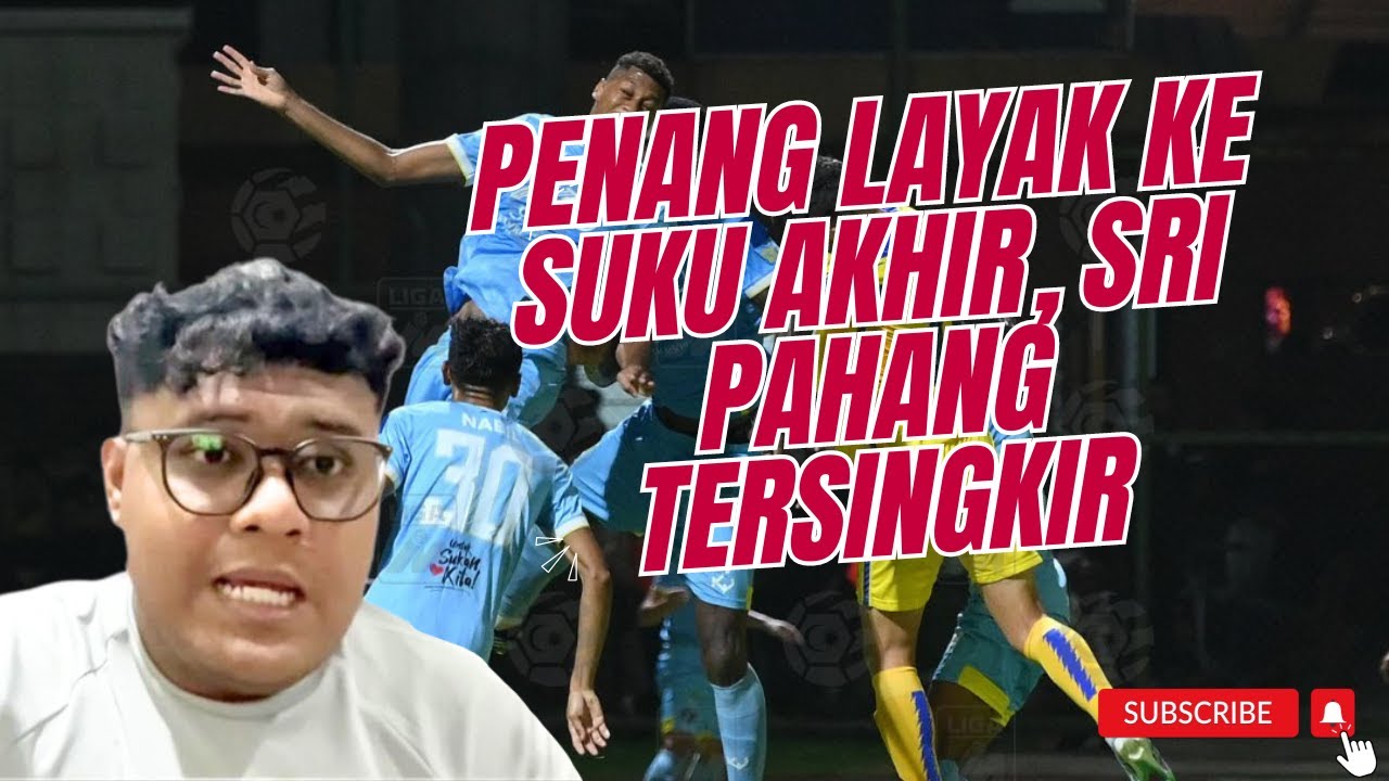 PIALA FA 2024 : SRI PAHANG VS PENANG FC ULASAN | PENANG LAYAK, SRI ...