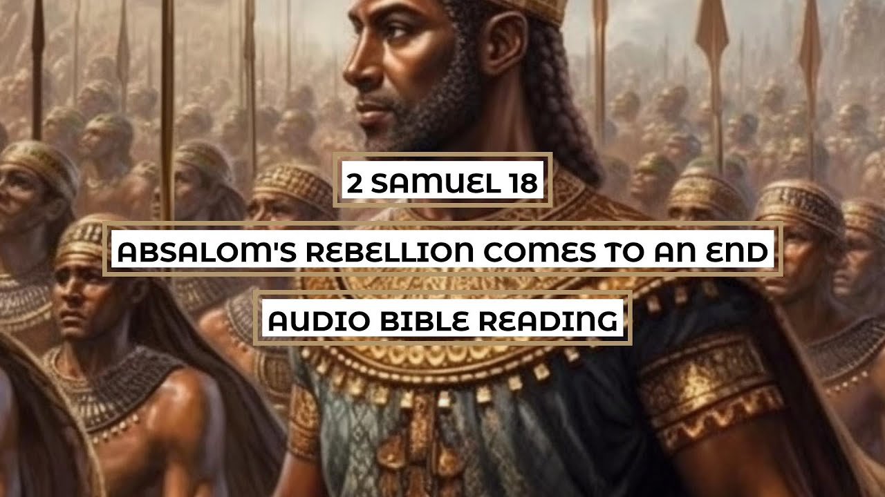 2 Samuel 18: Absalom's Rebellion Comes to an End - Clear & Engaging ...