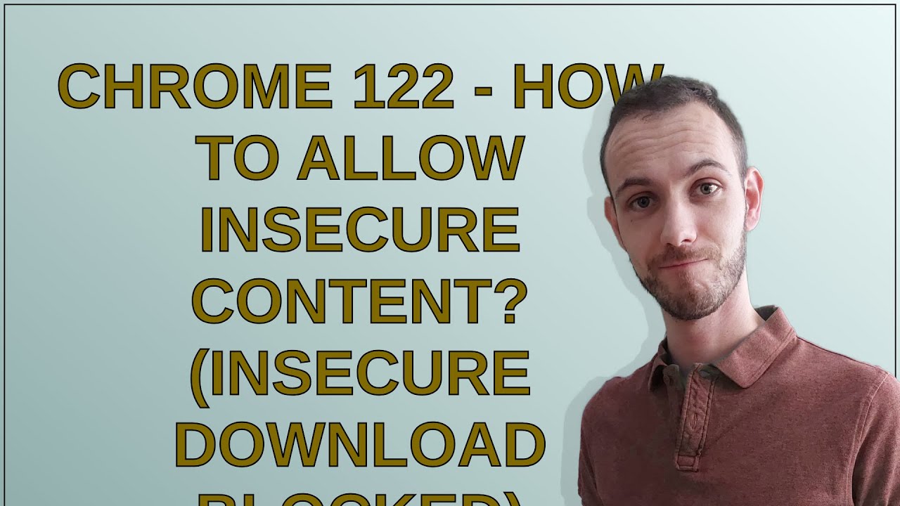 Chrome 122 - How to allow insecure content? (Insecure download blocked ...