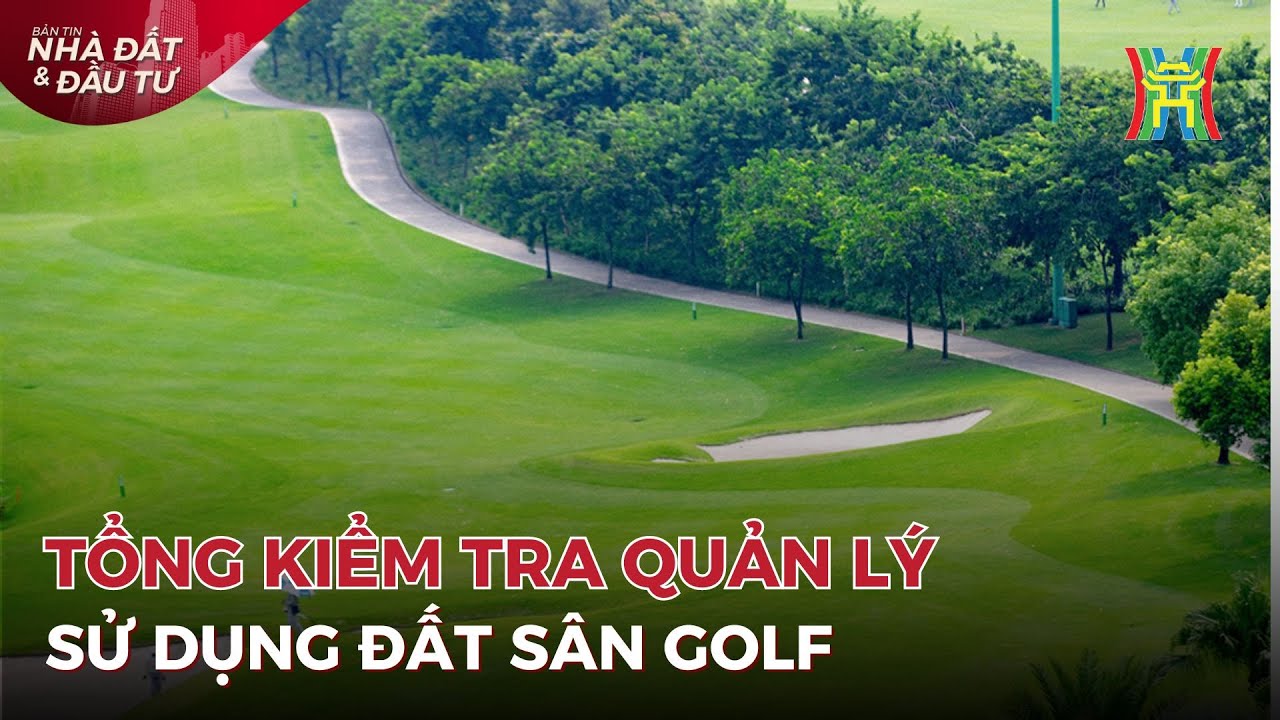 Hà Nội tổng kiểm tra quản lý, sử dụng đất sân golf | Tin tức - YouTube