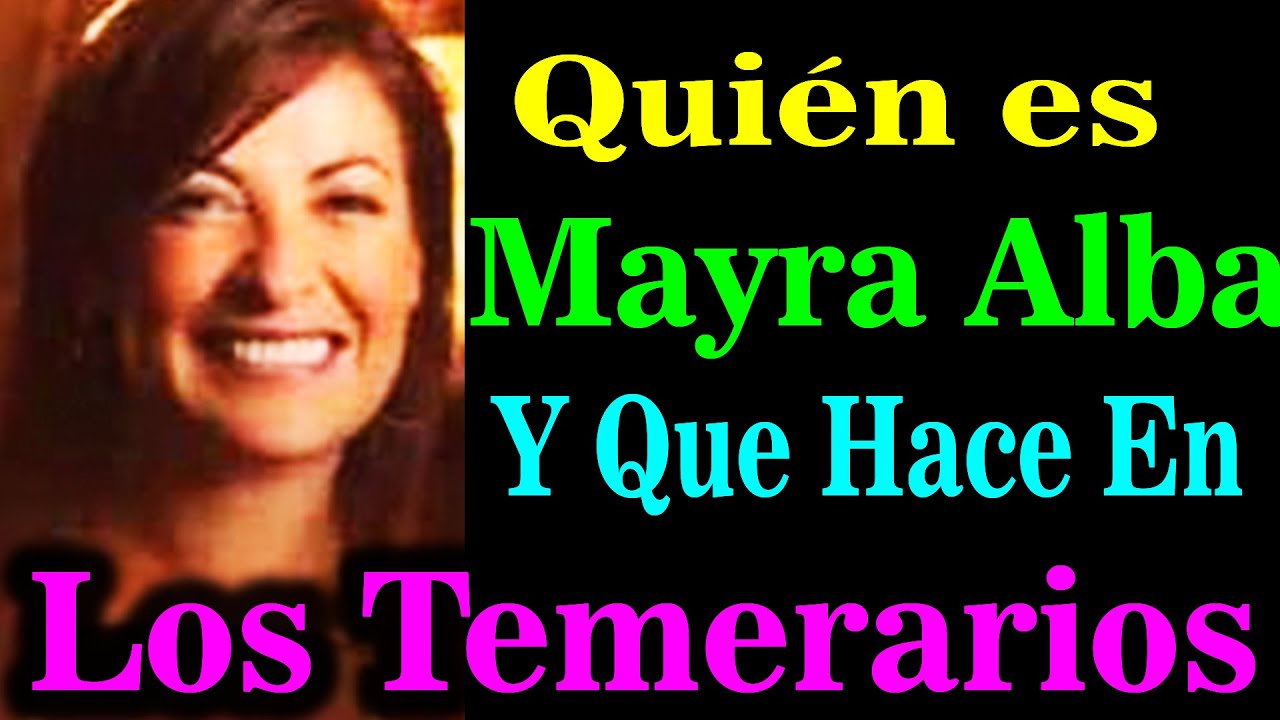 Quién Es Mayra Alba Y Que Hace En Los Temerarios - YouTube