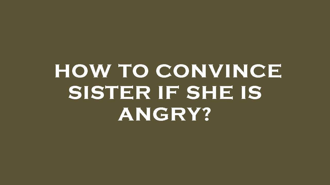 How to convince sister if she is angry? - YouTube