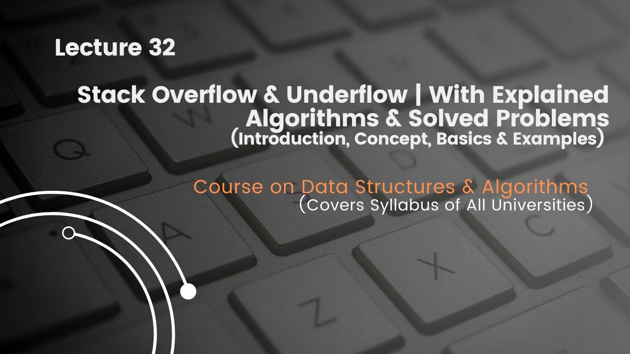 Lecture 32 Stack Overflow & Underflow | With Explained Algorithms ...