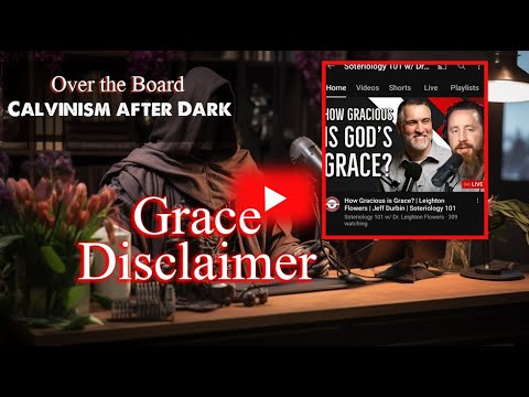 How Gracious is Grace? | Leighton Flowers | Jeff Durbin | Soteriology ...
