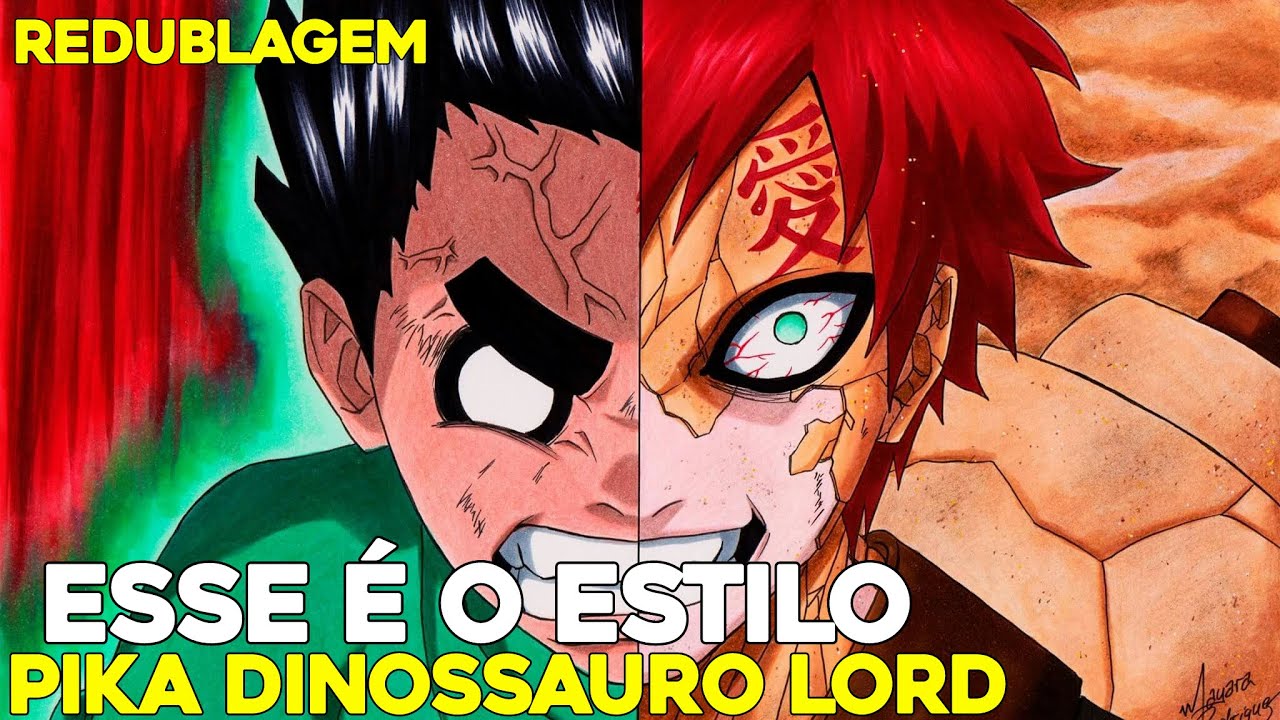 ESSE É O ESTILO PIKA DINOSSAURO LORD GAARA VS ROCK LEE REDUBLAGEM PARTE ...