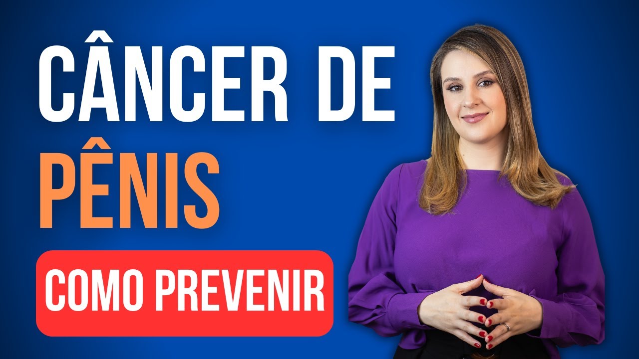 Câncer de Pênis: Tudo o Que Você Precisa Saber para se Prevenir - YouTube