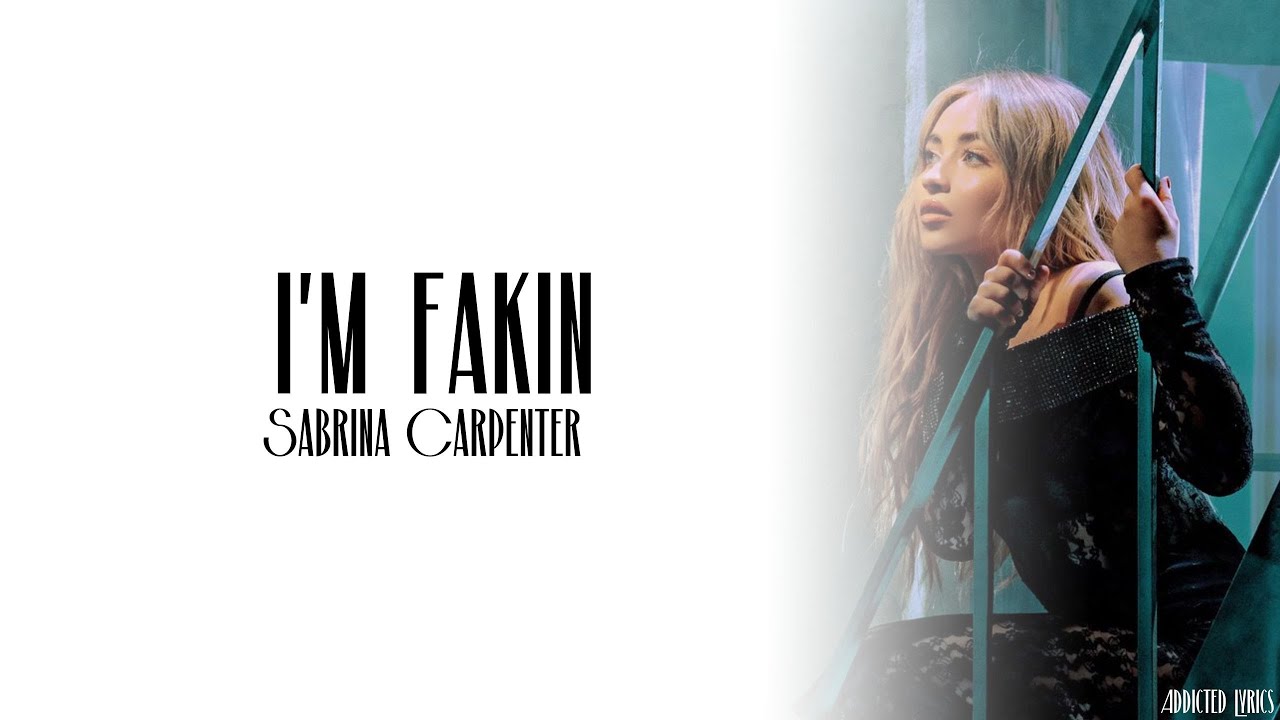 Sabrina Carpenter - I'm Fakin (Lyrics) - YouTube