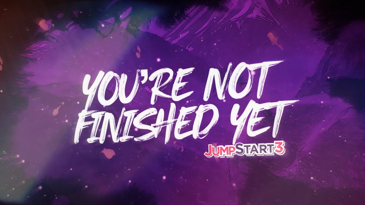 JumpStart3 | You're Not Finished Yet | Encouraging Lyric Video - YouTube