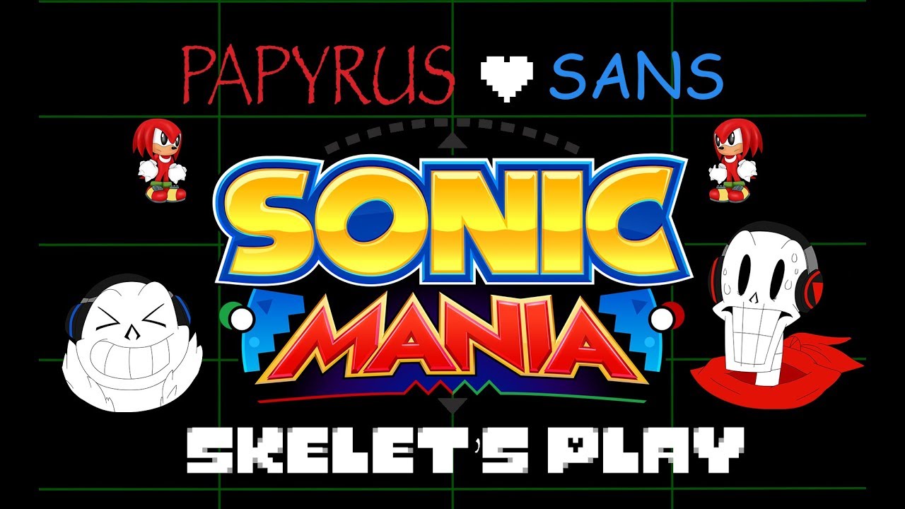 Papyrus and Sans Skelet's Play - SONIC MANIA - PART 1 [AND KNUCKLES ...