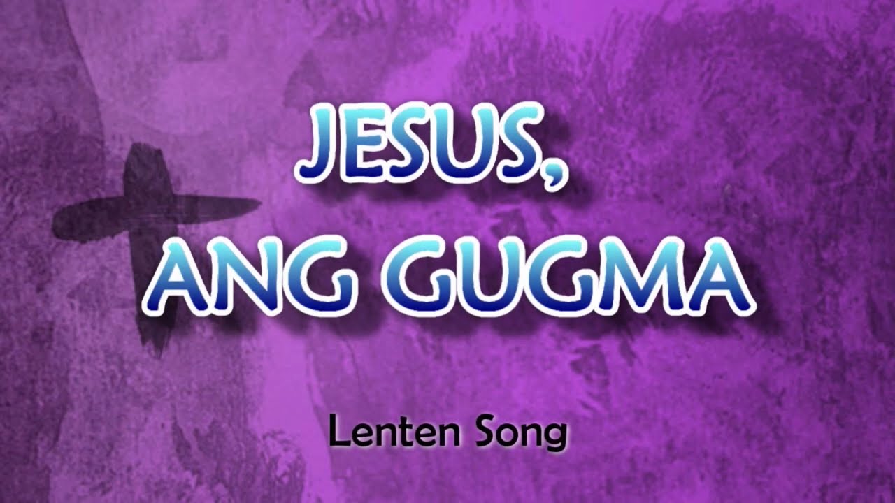 AWIT SA KWARESMA || JESUS, ANG GUGMA - YouTube