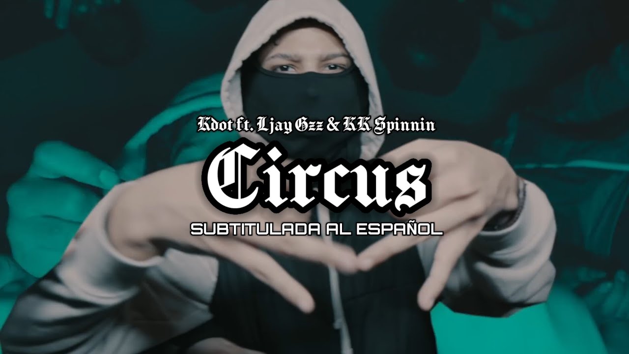 Circus - Kdot (Sub Español) Ljay GZz ft. KK Spinnin - YouTube