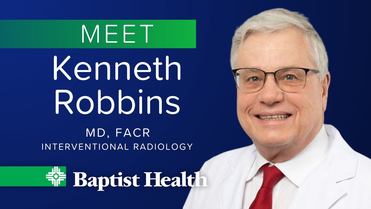 Meet Kenneth Robbins, MD, Baptist Health Interventional Radiology ...