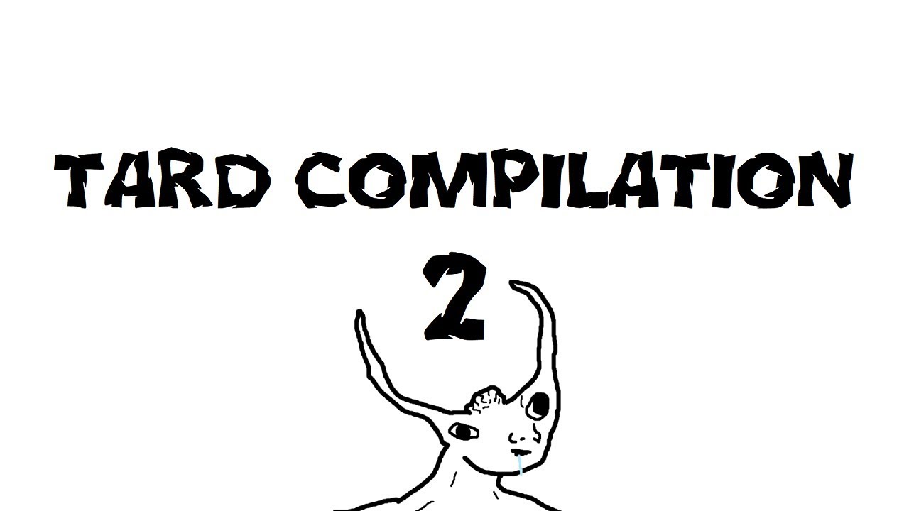 TARD COMPILATION 2 - YouTube