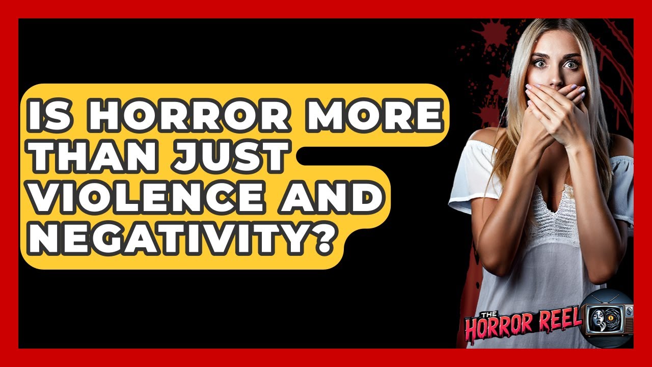 Is Horror More Than Just Violence And Negativity? - The Horror Reel ...