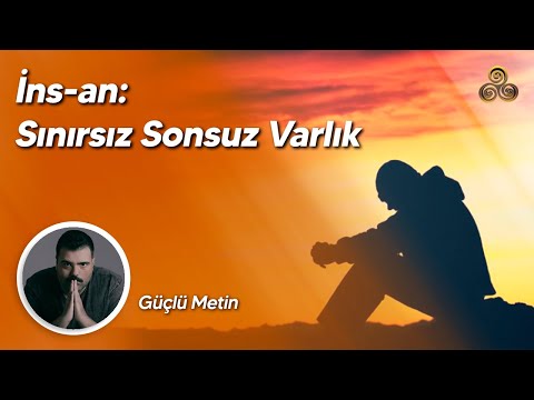 İns-An: Sınırsız Sonsuz Varlık | Sınav Alemi | Güçlü Metin
