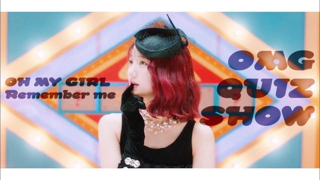 OH MY GIRL(오마이걸) _ Remember Me(불꽃놀이) 「OMG QUIZ SHOW」 - YouTube