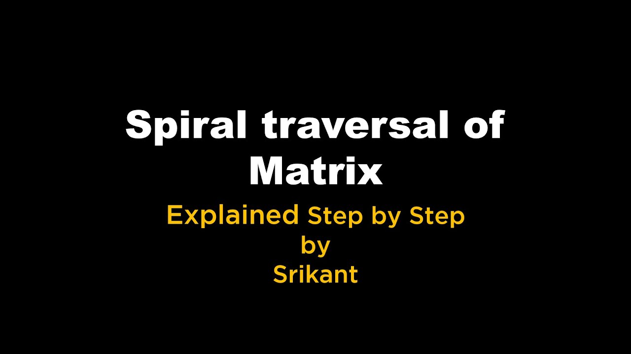 Spiral Traversal Of Matrix Solution Youtube