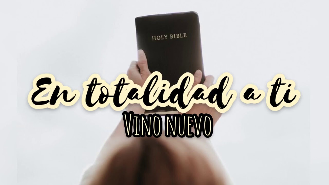 En totalidad a ti - Vino Nuevo - YouTube