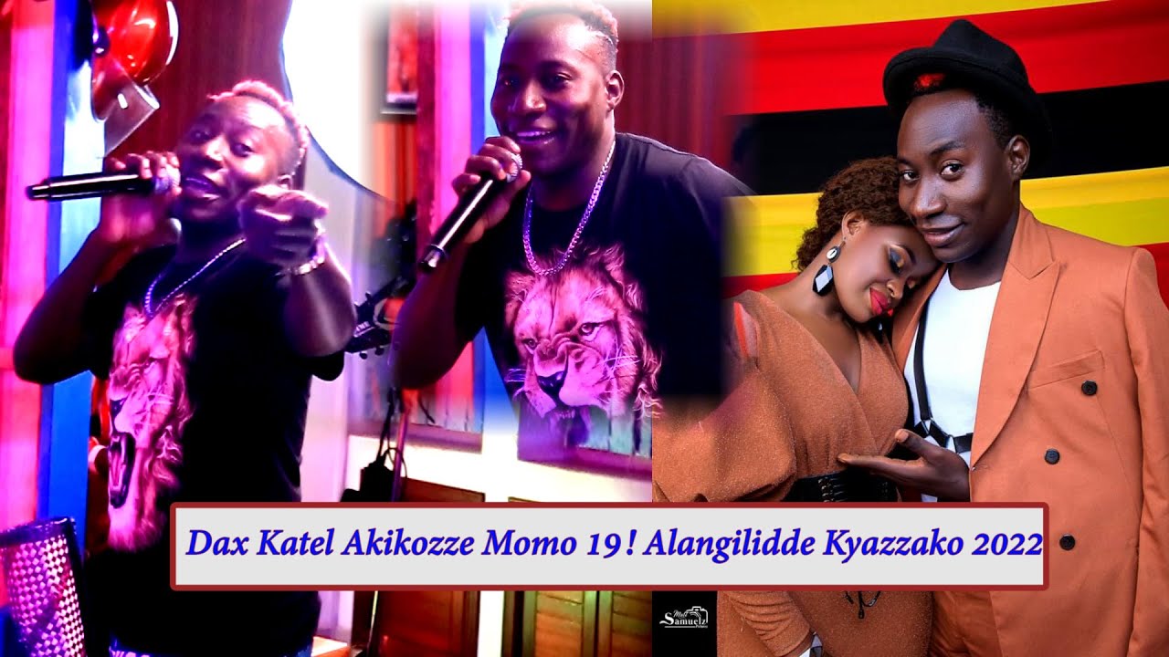 Dax Katel Akikozze Momo 19! Alangilidde Kyazzako 2022 Mu Enkuuka Yo ...