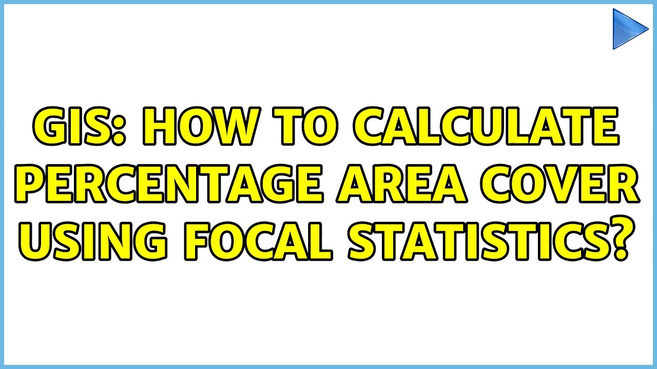 GIS: How to calculate percentage area cover using Focal Statistics ...