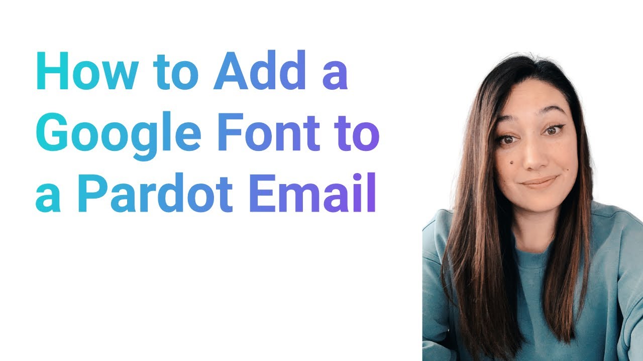 How to Add a Google Font to a Pardot Email - YouTube