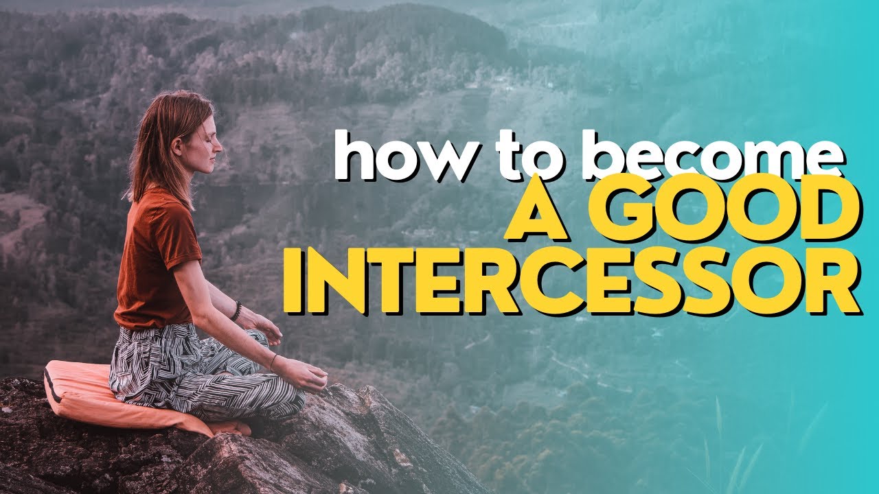 Becoming a Good Intercessor - YouTube