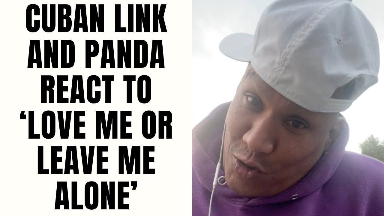 Cuban Link and PANDA REACT TO His Song 'Love Me or Leave Me Alone ...