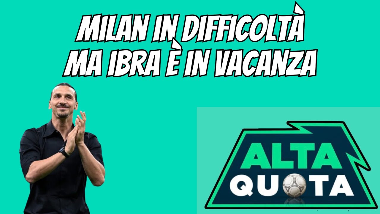 #Milan in difficoltà, ma #Ibra è in vacanza! - YouTube