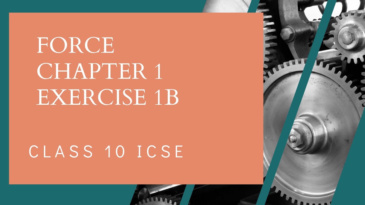 FORCE CHAPTER 1 EXERCISE 1B CLASS 10 ICSE - YouTube