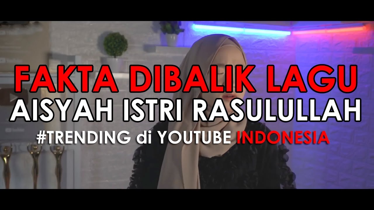 FAKTA DIBALIK LAGU AISYAH ISTRI RASULULLAH - YouTube