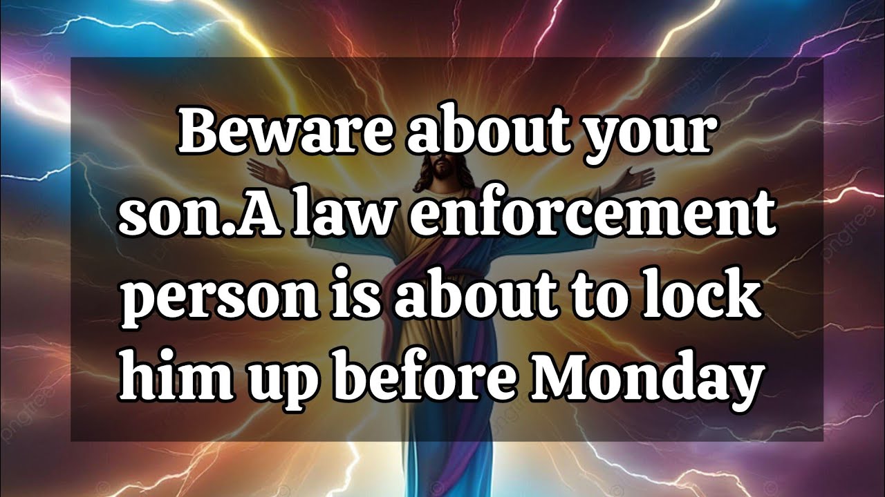 God's message for you ️Beware about your son.A law enforcement person ...