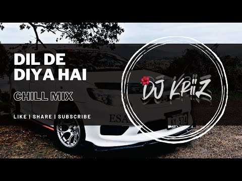 DIL DE DIYA HAI - (Chill Mix) | Dj KriiZ